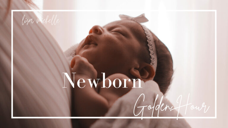The Newborn Golden Hour • LISA MICHELLE